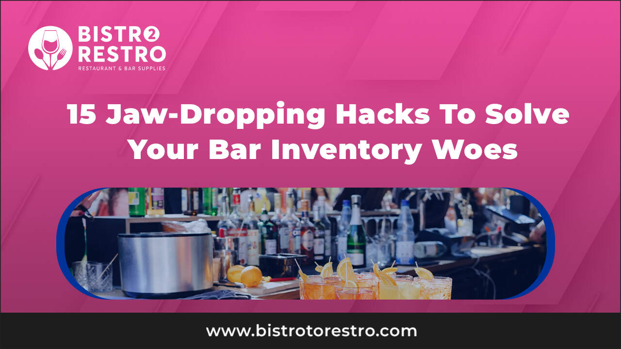 Bar Inventory Woes: 15 Jaw-Dropping Hacks To Solve