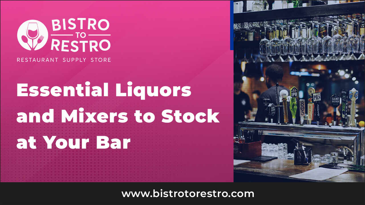 Introducing Essential Liquors and Mixers to Stock at Your Bar