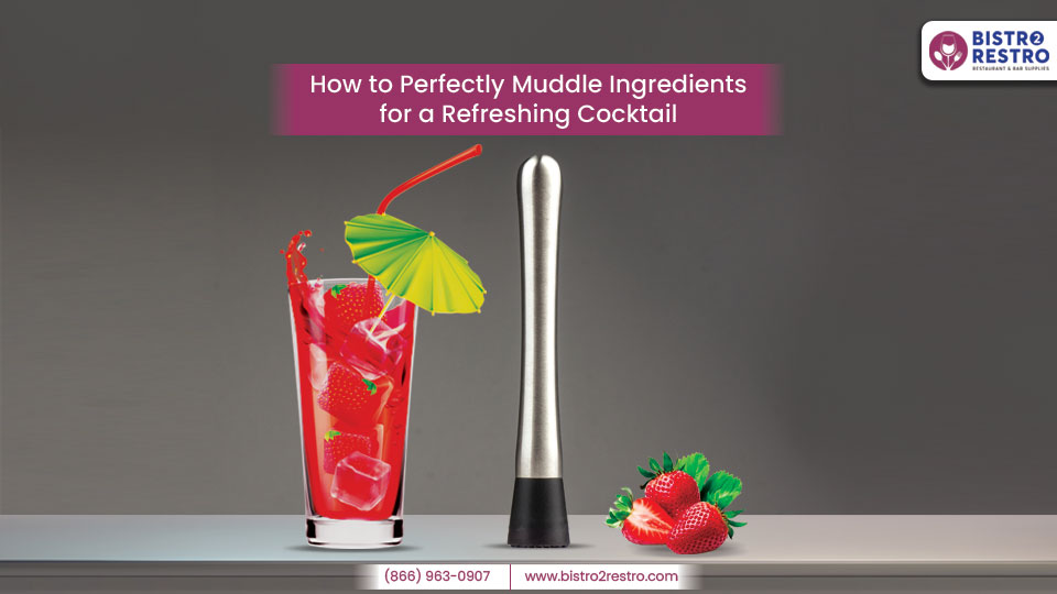 How to Perfectly Muddle Ingredients for a Refreshing Cocktail