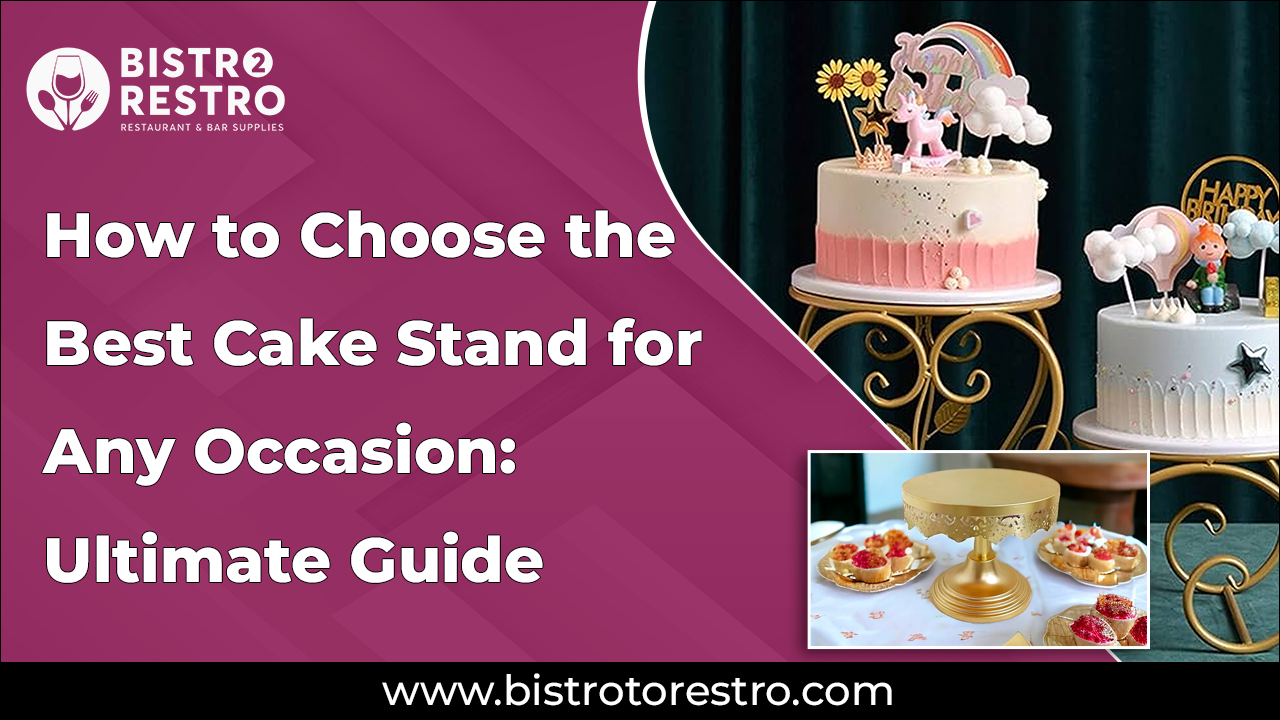 How to Choose the Best Cake Stand for Any Occasion