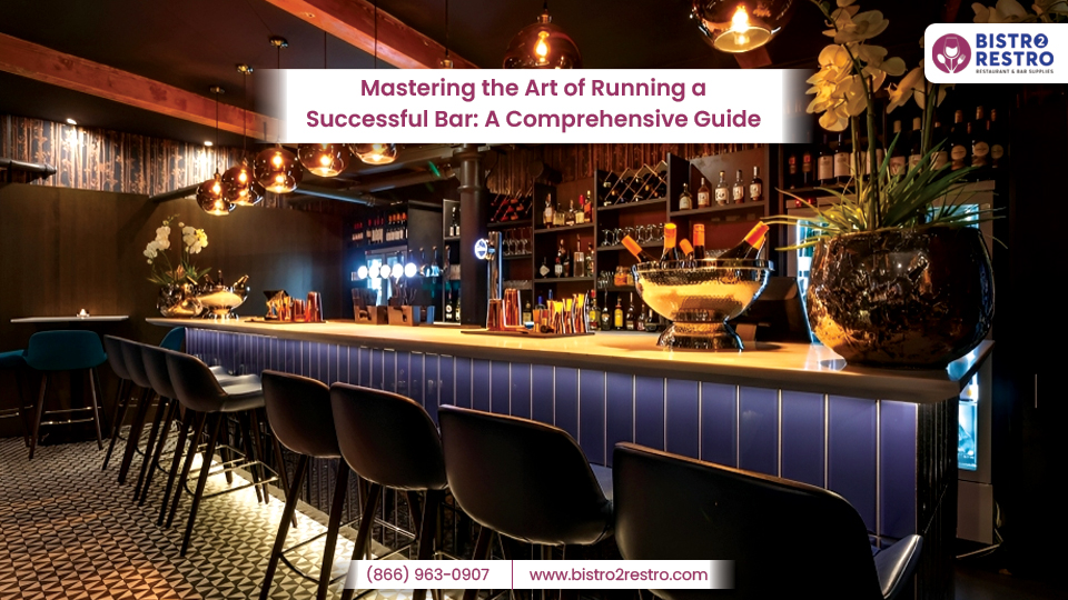 Mastering the Art of Running a Successful Bar: A Comprehensive Guide