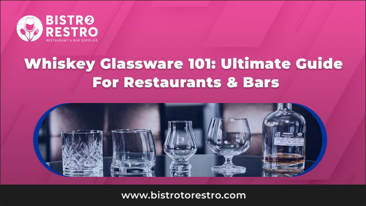 Whiskey Glassware 101: Ultimate Guide For Restaurants & Bars